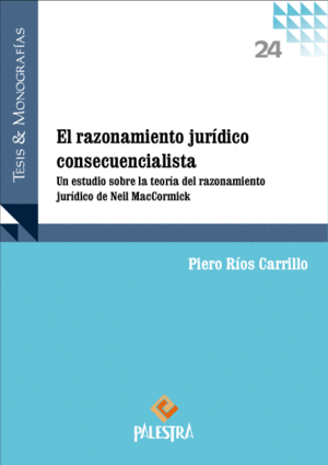EL RAZONAMIENTO JURÍDICO CONSECUENCIALISTA. UN ESTUDIO SOBRE LA TEORÍA ...