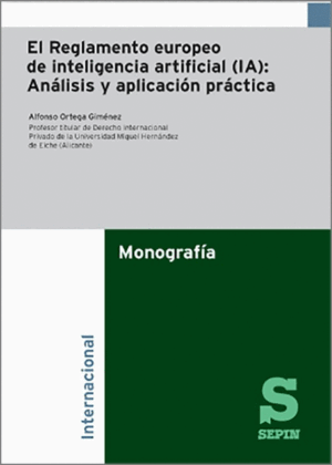 EL REGLAMENTO EUROPEO DE INTELIGENCIA ARTIFICIAL (IA): ANÁLISIS Y APLICACIÓN PRÁCTICA. ORTEGA ...