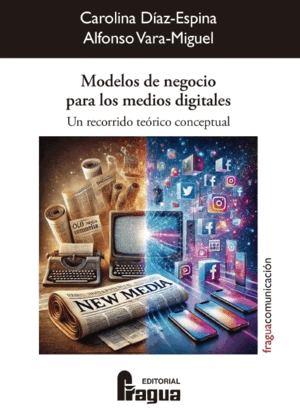 MODELOS DE NEGOCIO PARA LOS MEDIOS DIGITALES. UN RECORRIDO TEÓRICO ...